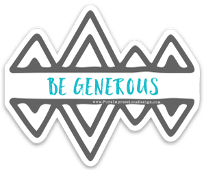 Be Generous Sticker - Embrace the Spirit of Kindness